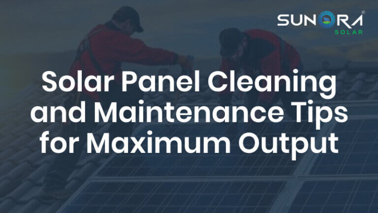 Solar Panel Cleaning and Maintenance Tips for Maximum Output